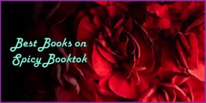 20 Hottest Books from Spicy BookTok to Make You Blush! (2023)